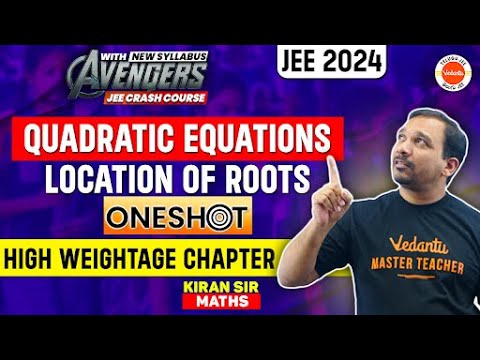 QUADRATIC EQUATIONS | LOCATION OF ROOTS | ONE SHOT | HIGH WEIGHTAGE CHAPTER | JEE 2024 | KIRAN ...