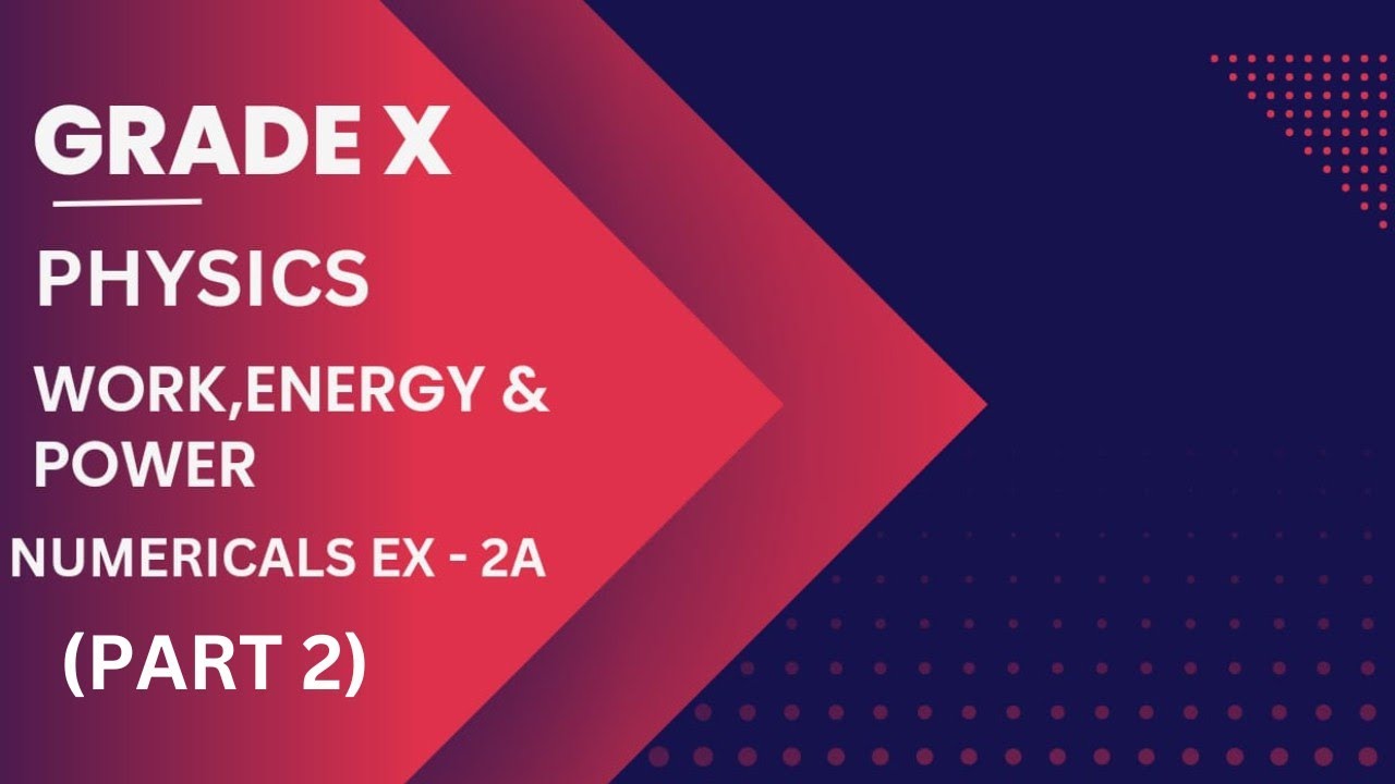 Work,Energy & Power- Numericals (Ex-2A) Part-2: Grade-X Physics - YouTube
