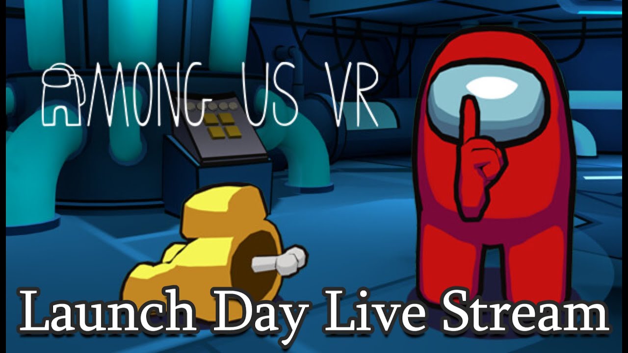Among Us VR Launch Day Live Stream @PowerOnVR @IndieVR - YouTube