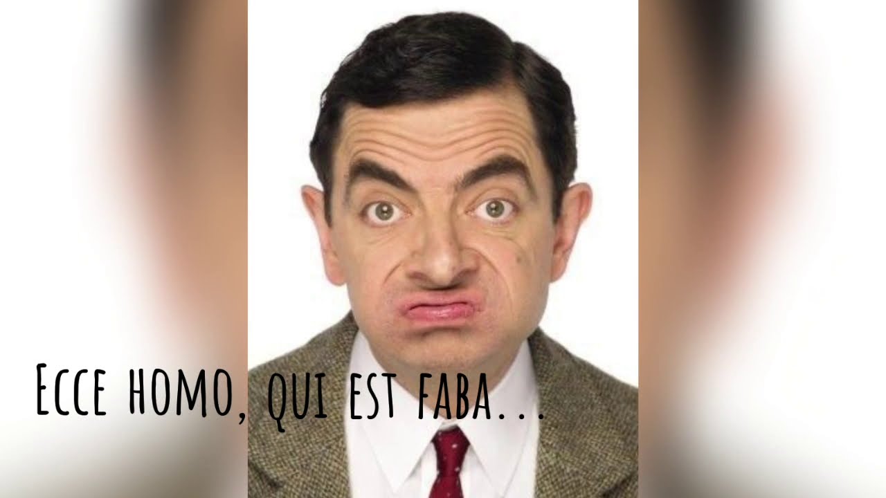 Ecce Homo Qui Est Faba Mr Bean Theme Youtube