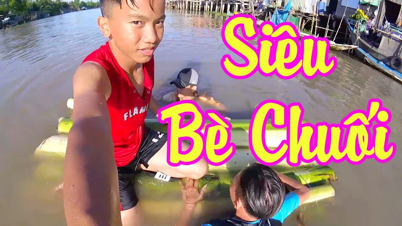 Đẳng cấp Bè Chuối thả trôi sông của Con Nit Team - Con Nit channel ...