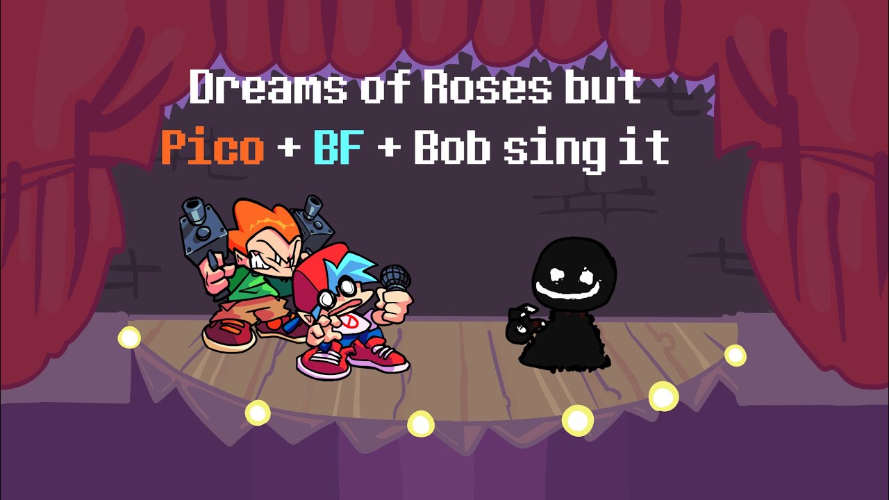 Dreams of Roses but Pico, BF, and Bob sing it - YouTube