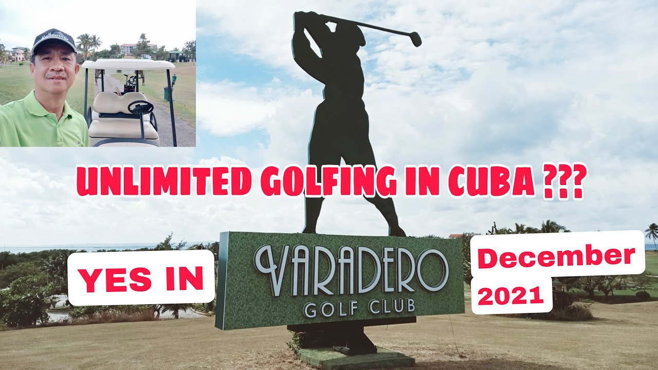 Unlimited Golfing In Cuba ??? Yes In Varadero Golf Club, December 2021 ...