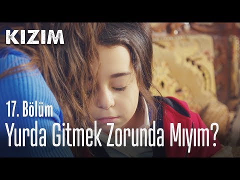 Yurda gitmek zorunda mıyım? - Kızım 17. Bölüm