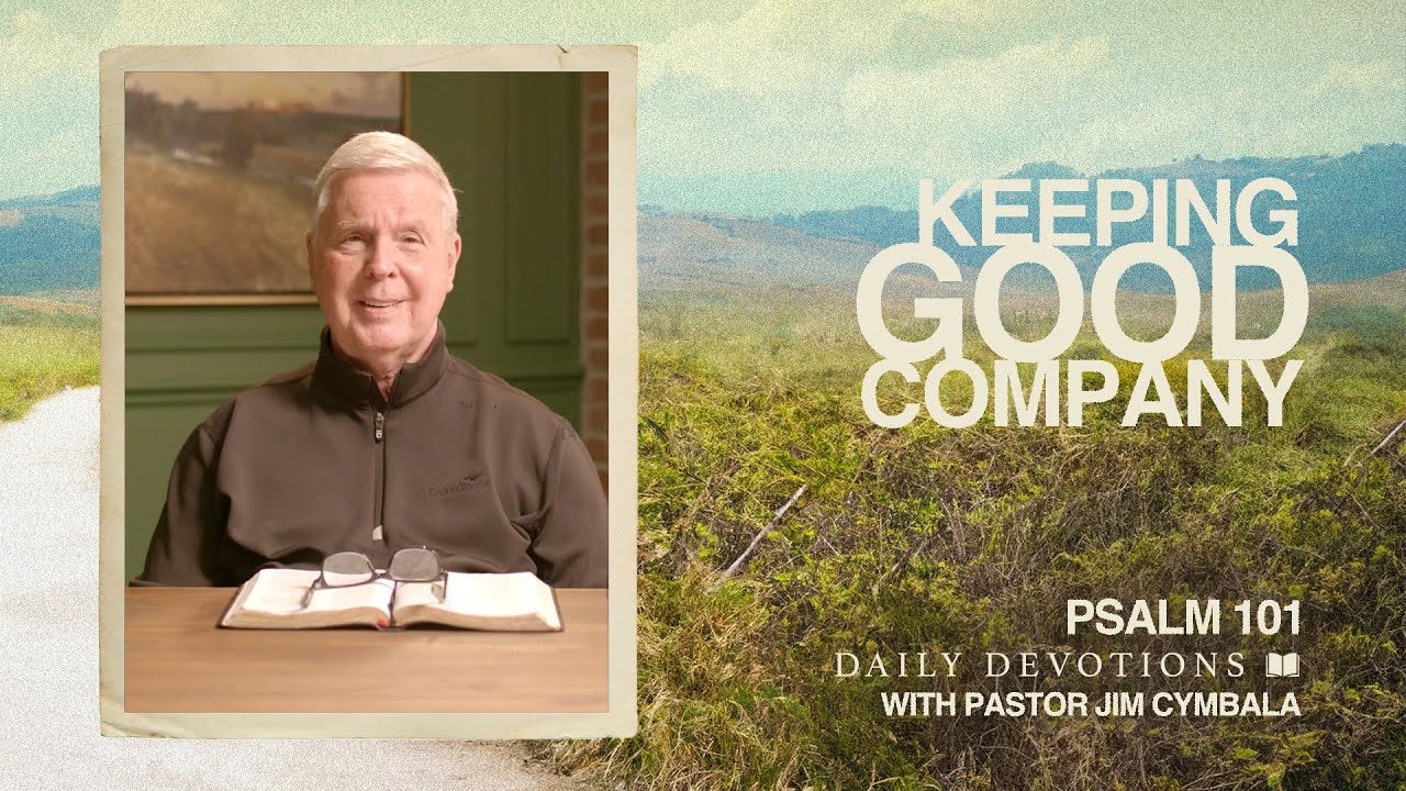 Keeping Good Company | Psalm 101 | Daily Devotional | Pastor Jim ...