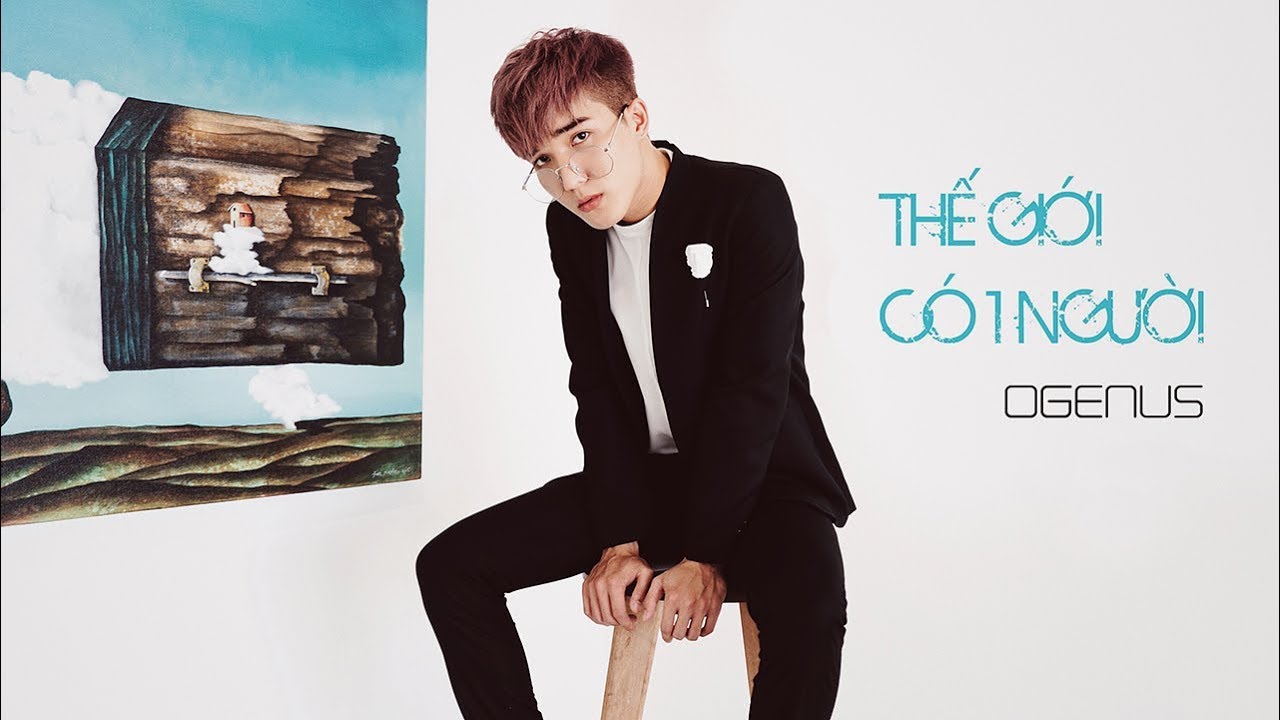 THẾ GIỚI CÓ MỘT NGƯỜI - OGENUS | Official Video - YouTube