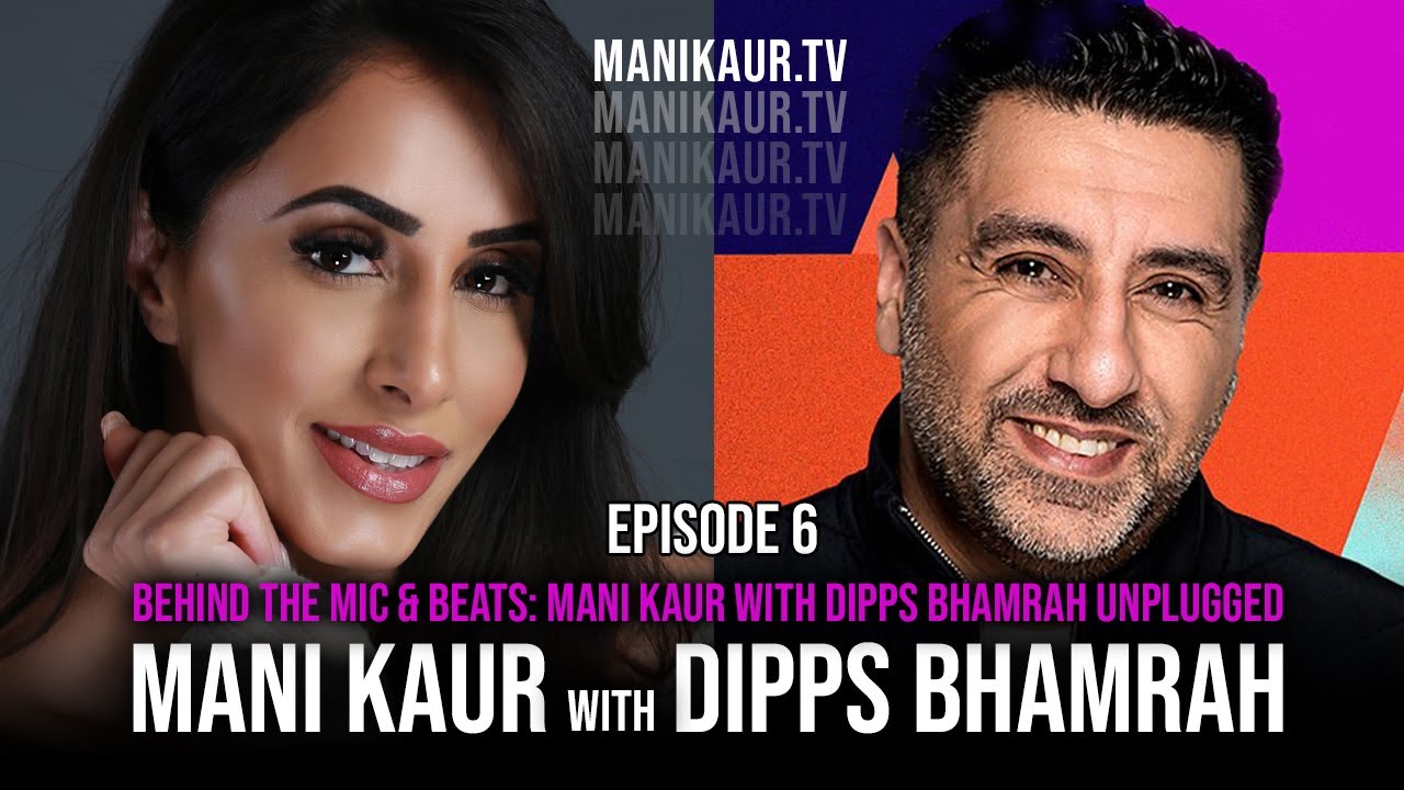 Episode 6 | Mani Kaur with Dipps Bhamrah | Behind The Mic & Beats ...