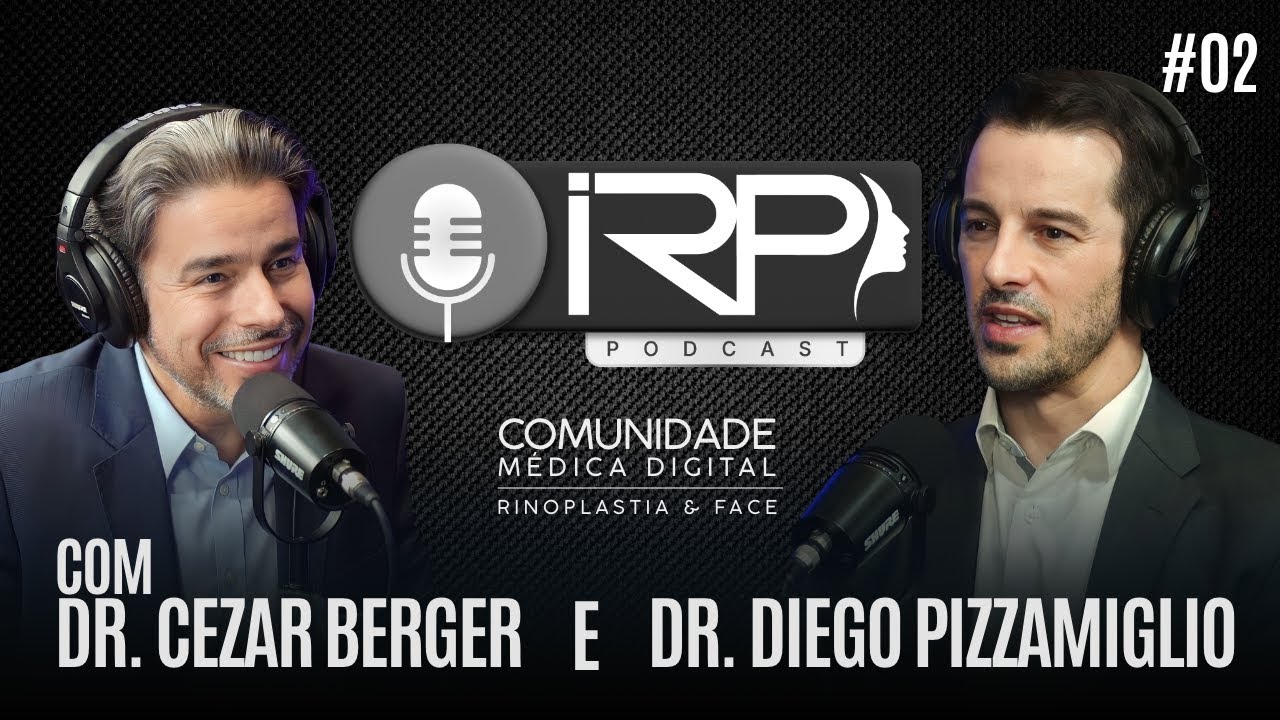 UNIVERSO DA RINOPLASTIA com DR. CEZAR BERGER e DR. DIEGO PIZZAMIGLIO | IRPCAST #002 - YouTube