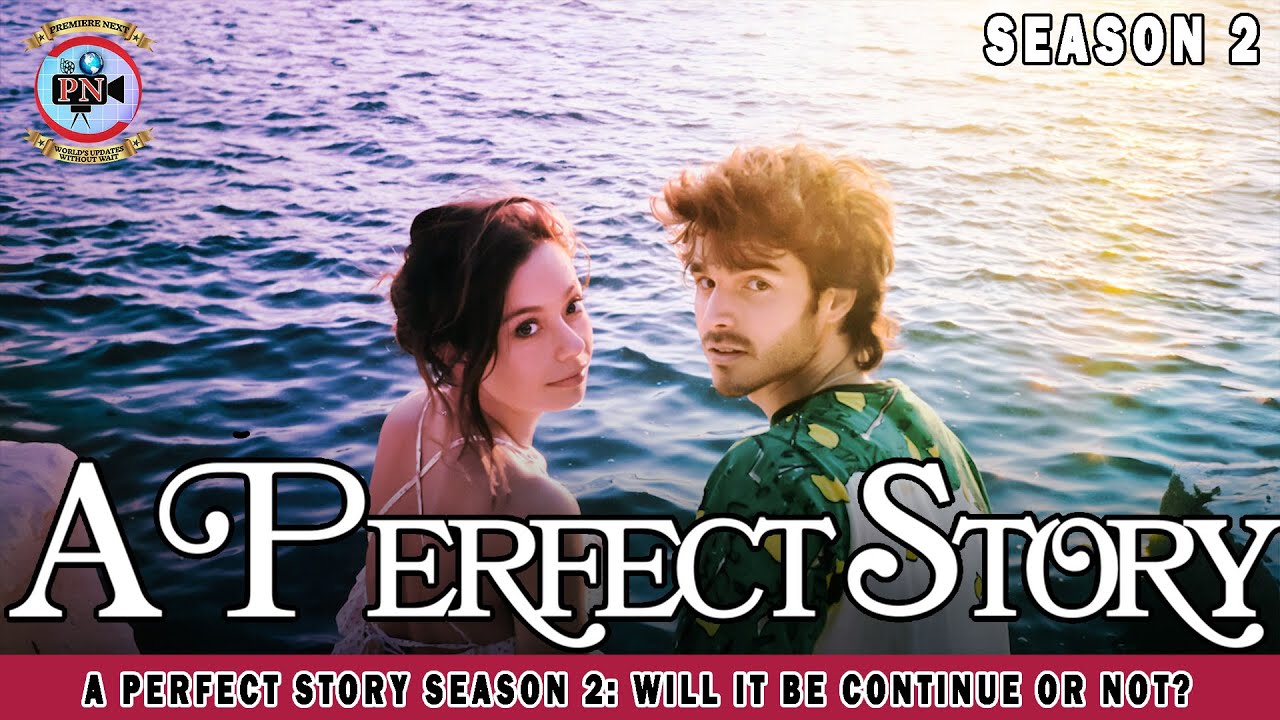 A Perfect Story Season 2: Will It Be Continue Or Not? - Premiere Next ...