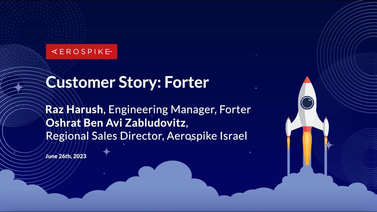 Customer Story: Forter - Oshrat Ben Avi Zaludovitz, Aerospike Israel and Raz Harush, Forter ...