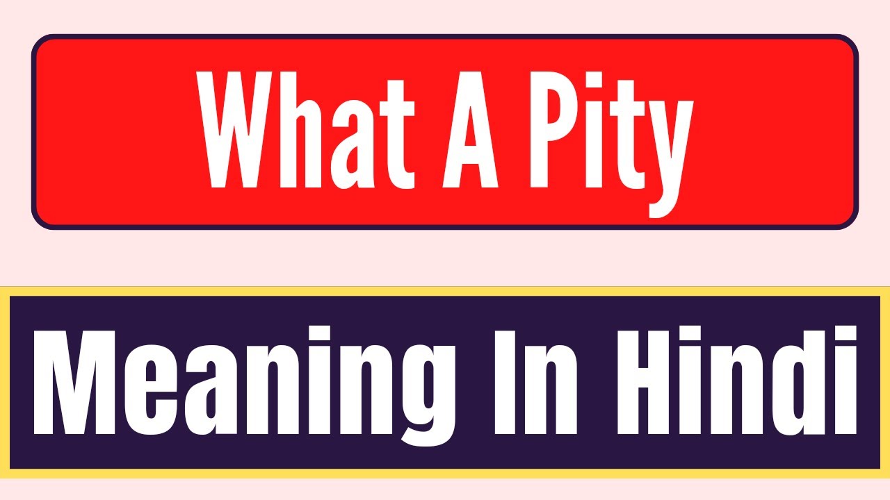 What A Pity Meaning In Hindi What A Pity Ka Hindi Mein Matlab What
