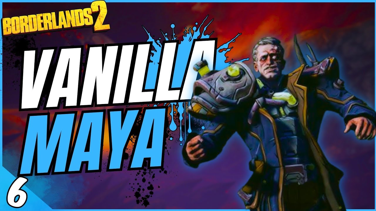 Vanilla Maya EP 6 FINAL | Borderlands 2 - YouTube