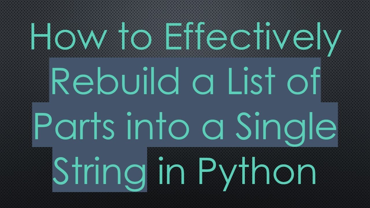 How to Effectively Rebuild a List of Parts into a Single String in Python - YouTube