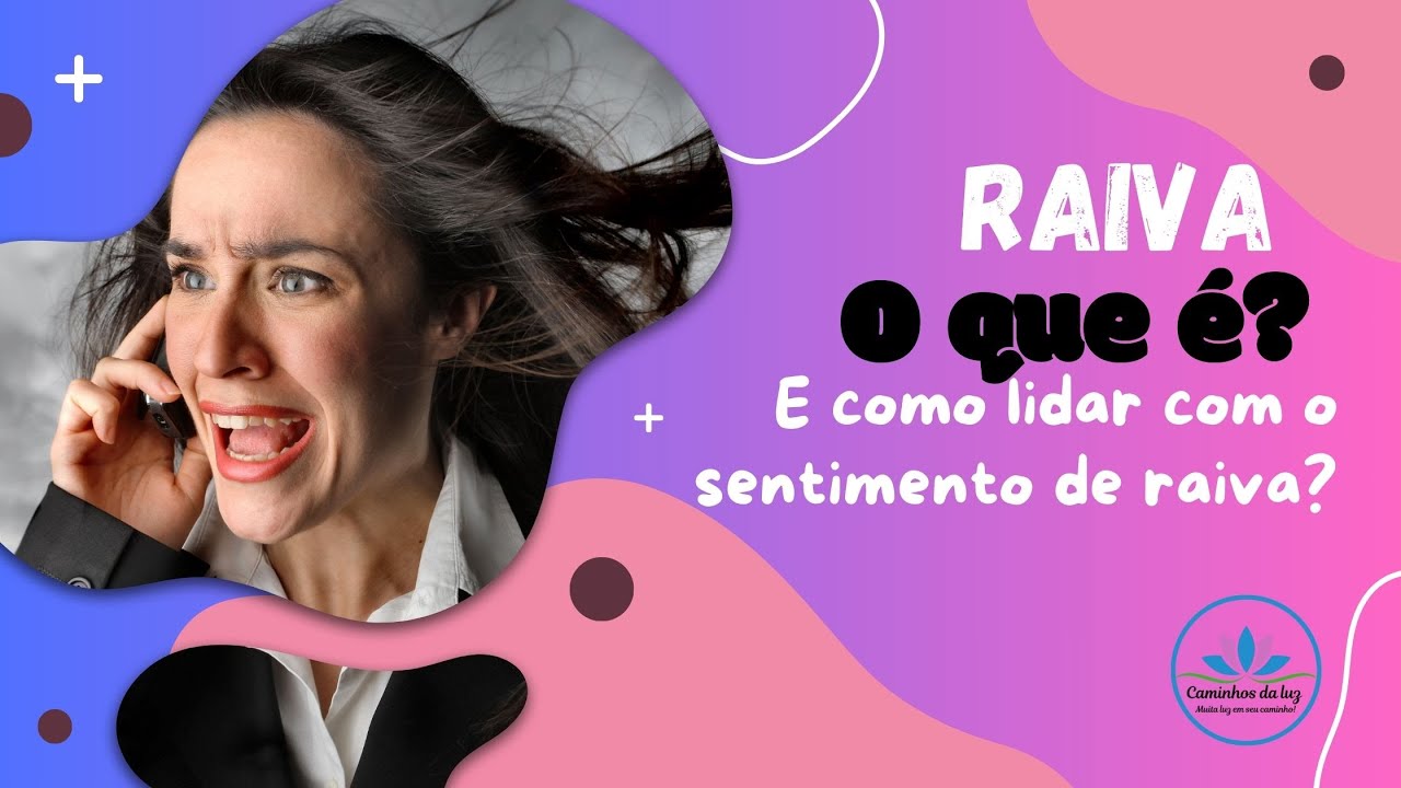 COMO LIDAR COM A RAIVA e como isso pode mudar sua vida! Use suas ...