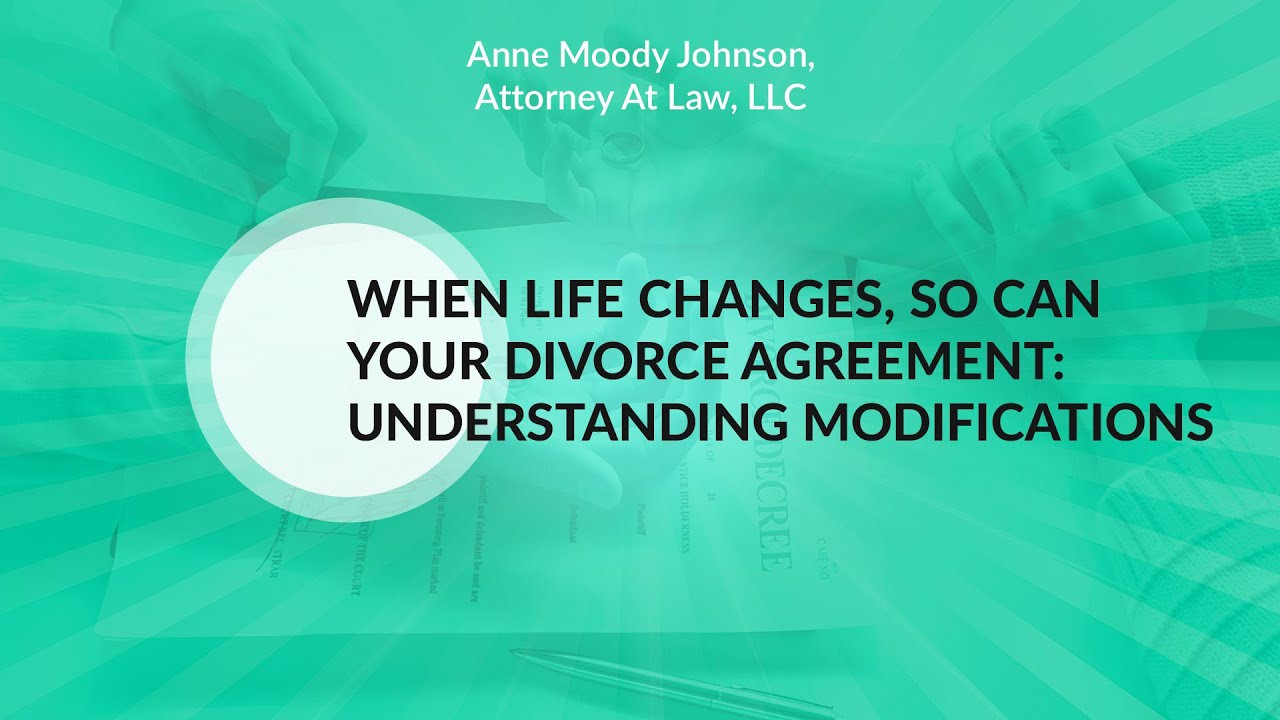 When Life Changes, So Can Your Divorce Agreement: Understanding ...