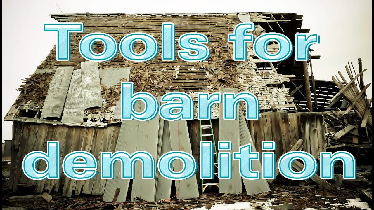Tearing a barn down: What you need to know for tools, equipment, and ...