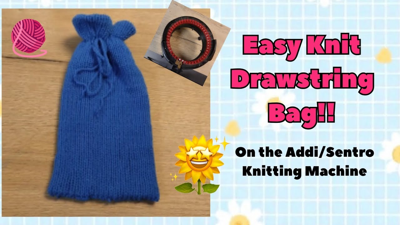 Easy Knit Drawstring Bag - Addi/Sentro Knitting Machine {Tutorial ...