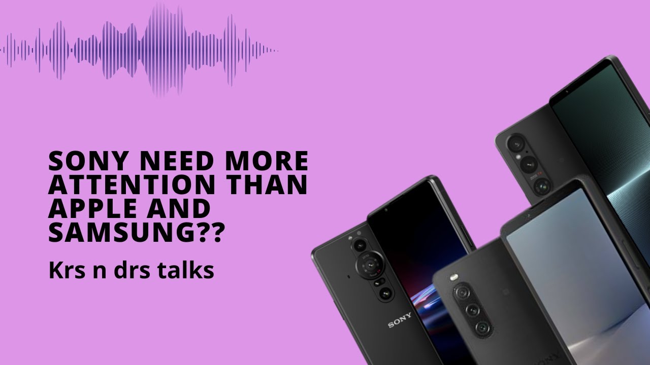 Why sony need more attention than samsung and apple?? Krs n Drs talks ...