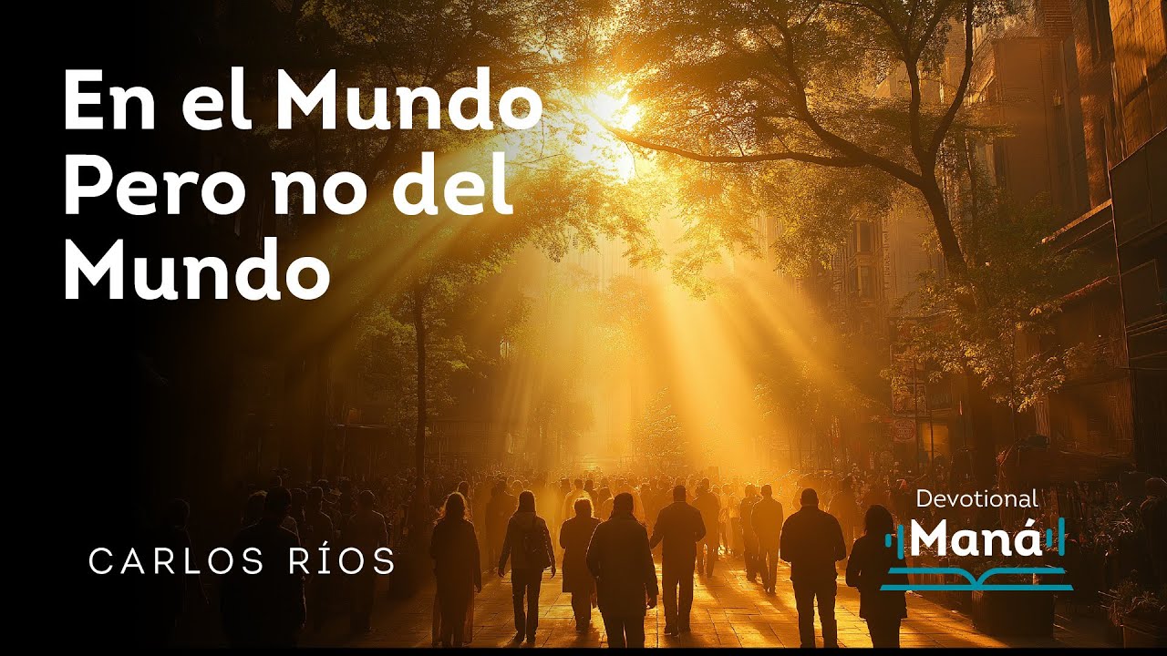 Devocional │Estamos en el mundo, pero no somos del mundo - YouTube