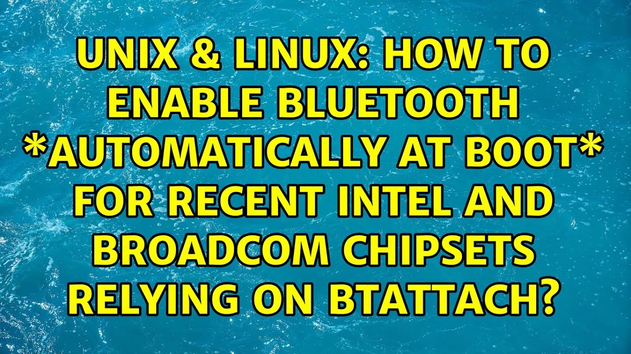 How to enable Bluetooth \*automatically at boot\* for recent Intel and ...