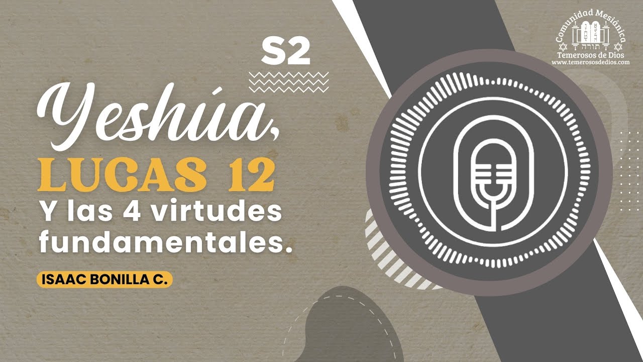 S2 | Yeshúa, Lucas 12 y las cuatro virtudes fundamentales | Isaac ...