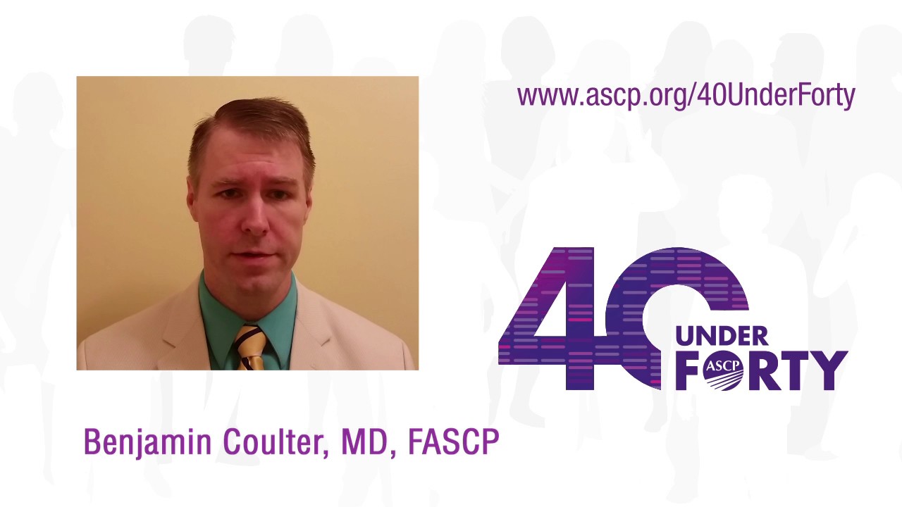 Benjamin Coulter, MD, FASCP - ASCP 2017 40 Under Forty Video Essay ...