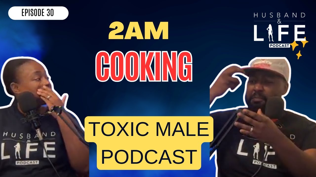 2 am Cooking| Toxic Male Podcast Hosts| Husband & Life Podcast - YouTube