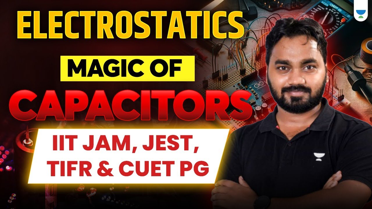 ⚡ Electrostatics | Magic of Capacitors | For IIT JAM, JEST, TIFR & CUET ...