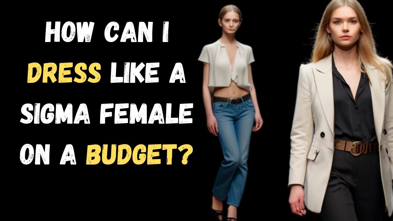 How Can I Dress Like a Sigma Female on a Budget? | Sigma Girl Power ...