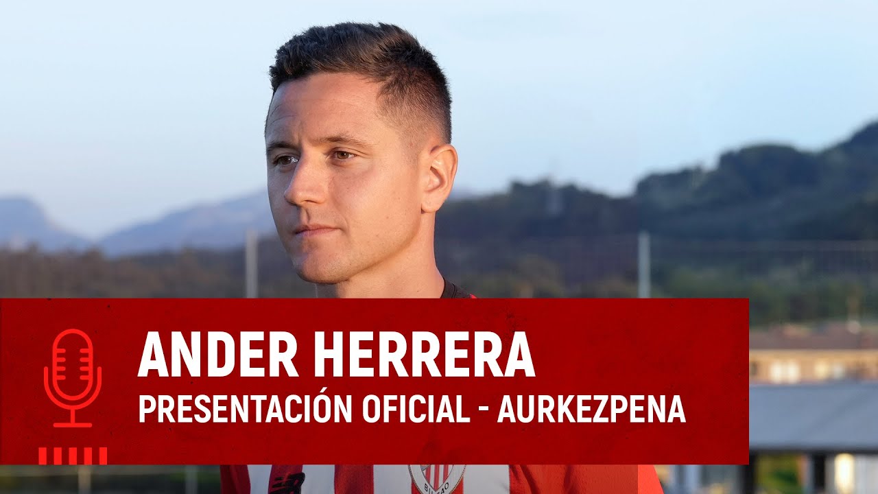 🎙️ Ander Herrera | Presentación oficial | Aurkezpen ofiziala - YouTube