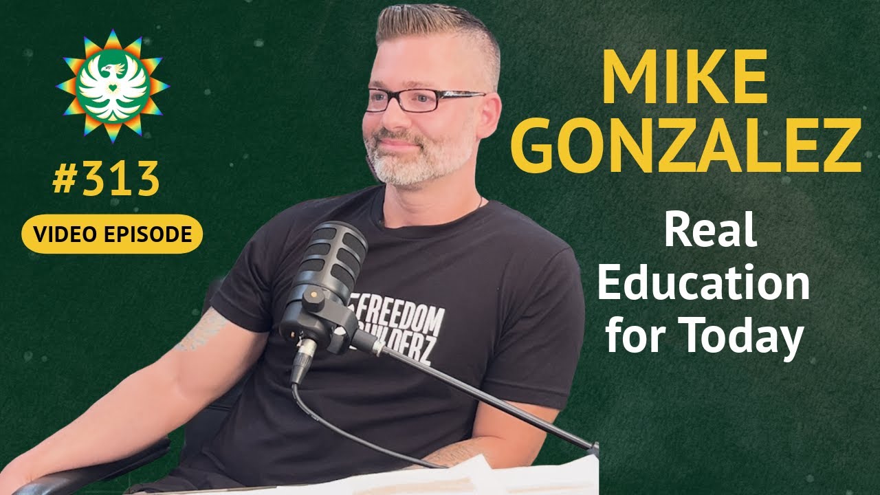 Episode 313 — Mike Gonzalez: Real Education For Today - YouTube