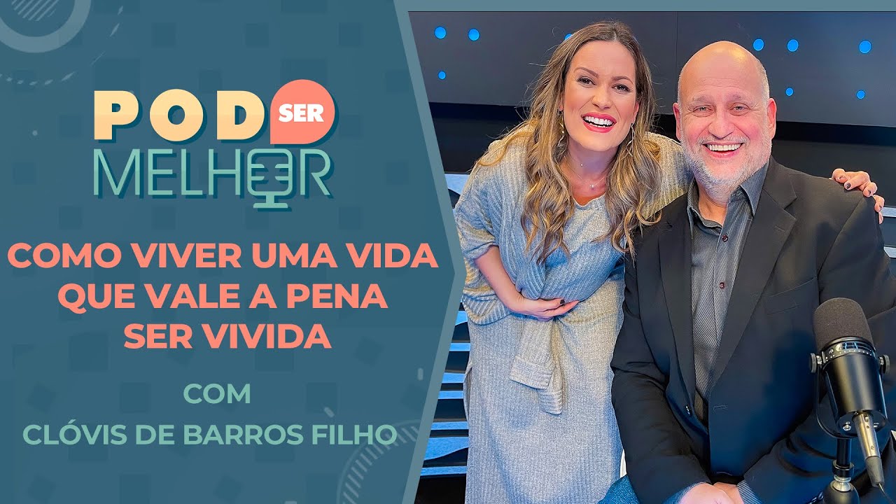Pod Ser Melhor #29 | COMO VIVER UMA VIDA QUE VALE A PENA SER VIVIDA com ...