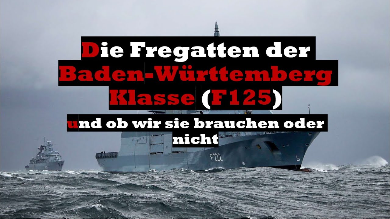 Die Fregatten der Baden Württemberg Klasse F125 und ob wir sie brauchen ...