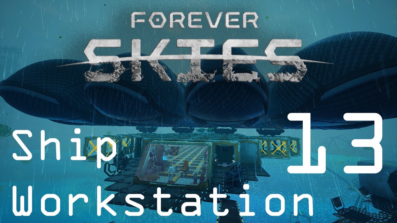 Forever Skies - Part 13 "Ship Workstation" - YouTube