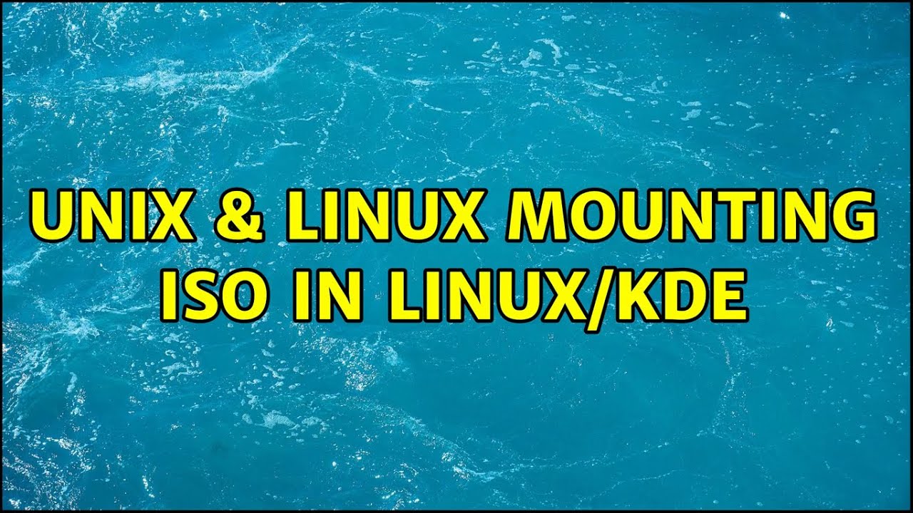 Unix And Linux Mounting Iso In Linuxkde 5 Solutions Youtube
