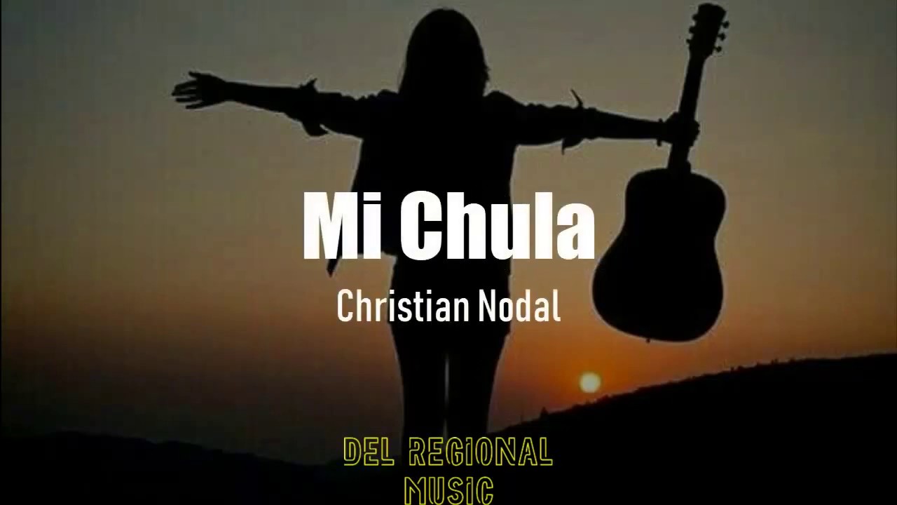 Mi Chula - Christian Nodal (LETRA) - YouTube