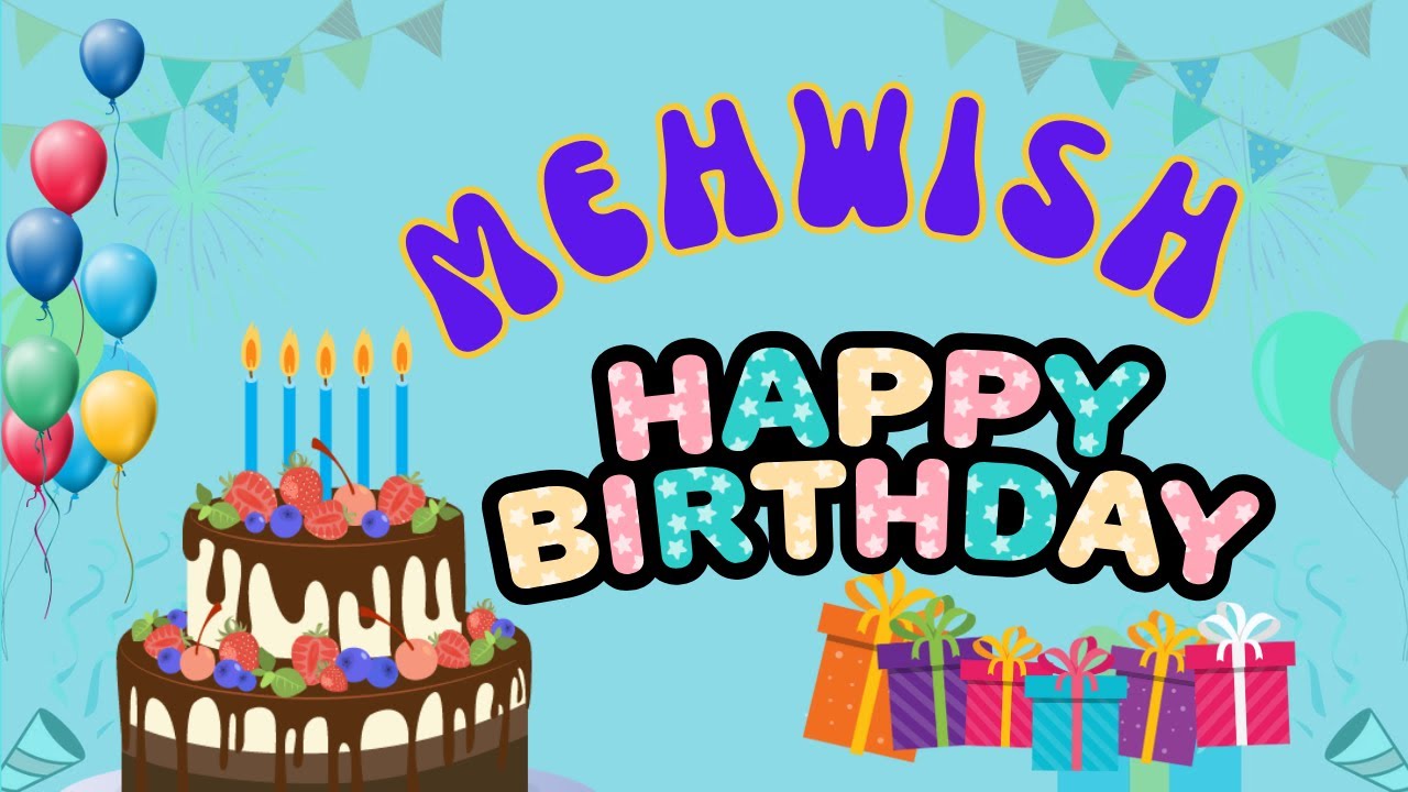 Happy Birthday Mehwish, Birthday of Mehwish, Best Birthday Wishes - YouTube