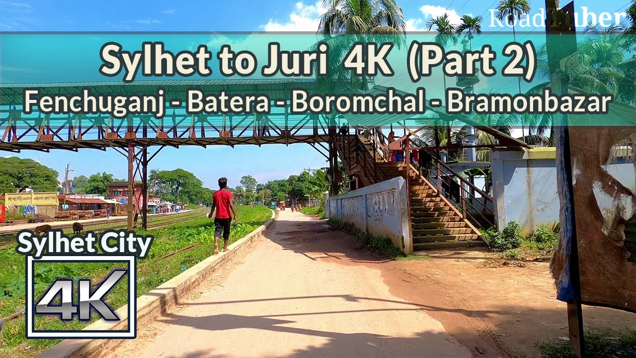 Sylhet 4K | Sylhet to Juri (Part 2) Fenchuganj - Batera - Boromchal ...