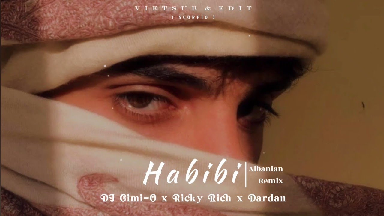 [VIETSUB+LYRICS] Habibi [Albanian Remix] - DJ Gimi-O x Ricky Rich x ...