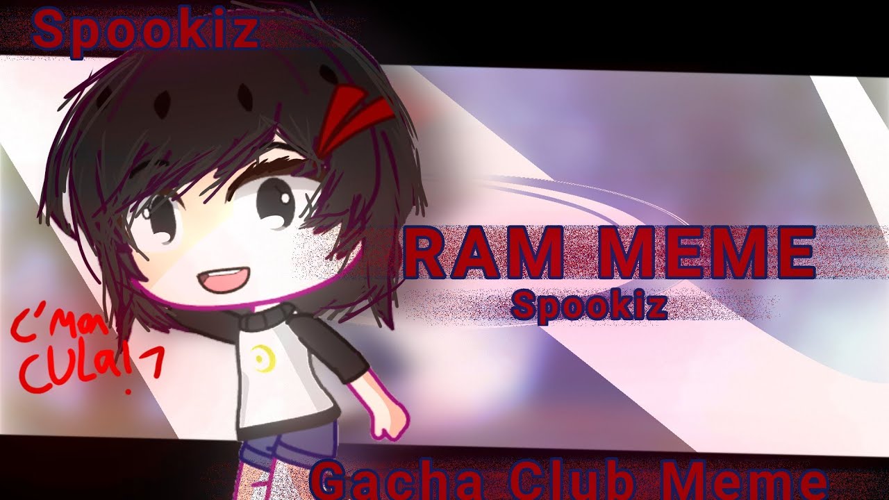 RAM MEME||Spookiz the Movie||Gacha Club Meme||Ft.Cula And Hana ...