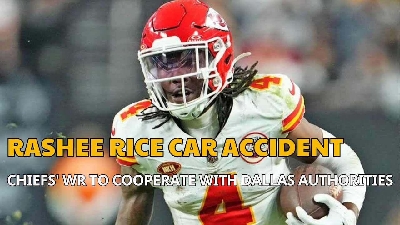 Rashee Rice car accident: Chiefs' WR to cooperate with Dallas ...