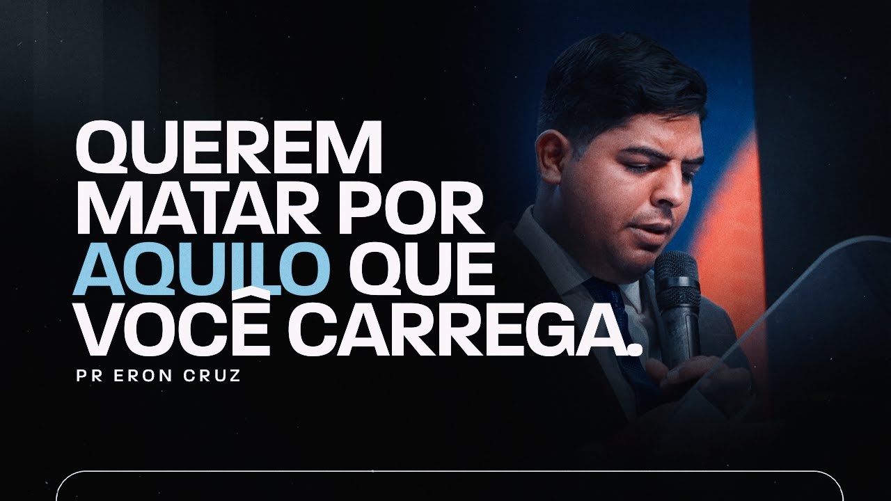 Querem matar por aquilo que você carrega! | Pr. Eron Cruz - YouTube
