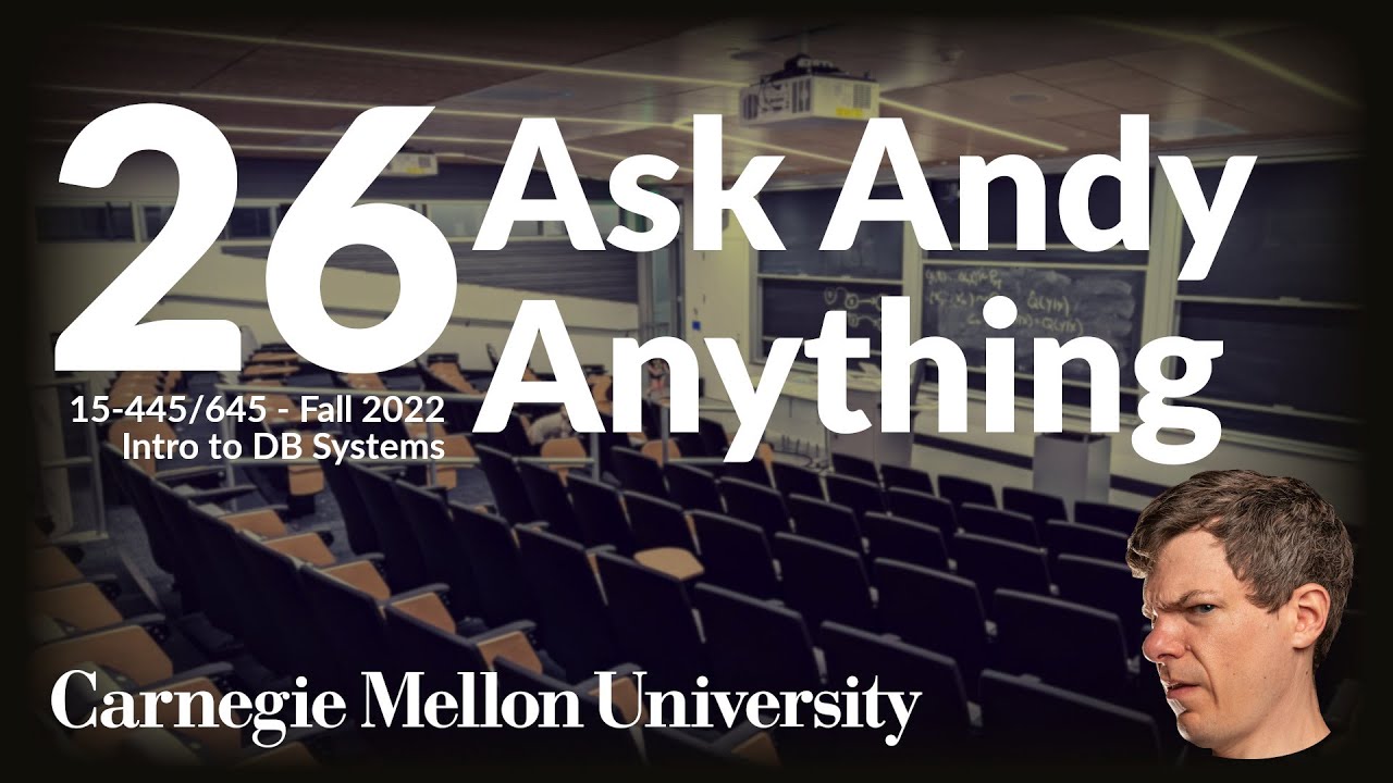 26 - Live Call-in Q&A Lecture (CMU Intro to Database Systems / Fall ...