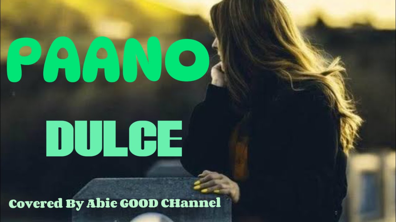 PAANO || DULCE || COVERED BY ABIE GOOD CHANNEL - YouTube