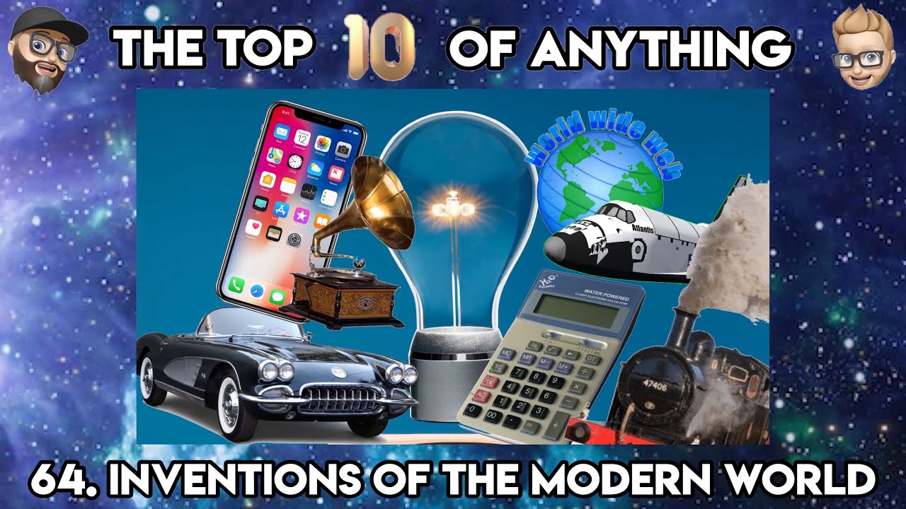 64. INVENTIONS OF THE MODERN WORLD - THE TOP TEN OF ANYTHING PODCAST ...