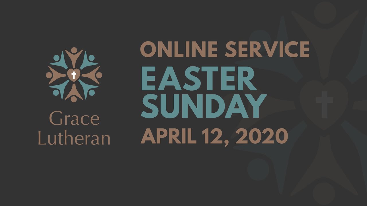 Grace Lutheran Online Worship - Easter Sunday - April 12, 2020 - YouTube