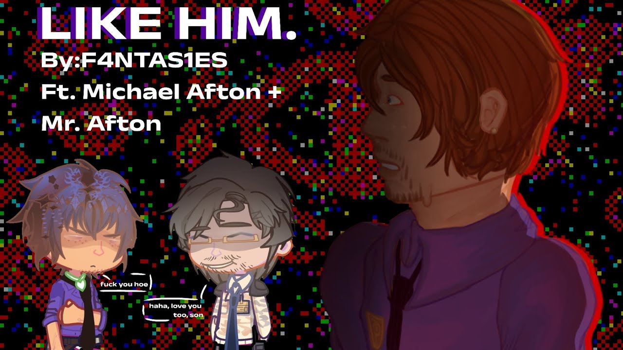 LIKE HIM // FNAF // Michael Afton, Mr. Afton || - YouTube