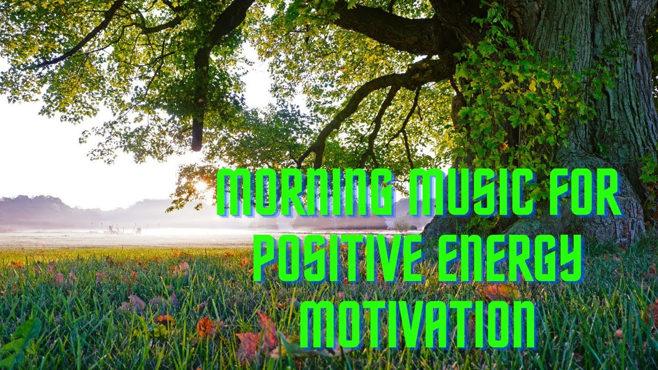 Morning Music For Positive Energy Motivation :Morning Music 24/7 ...