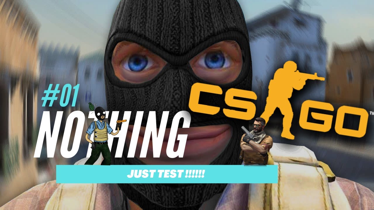 #01/CS:GO/ - NOTHING(JUST TEST!!!!) - YouTube