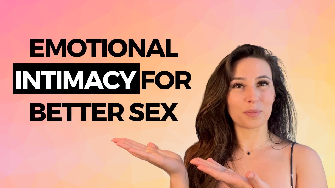 Two Reasons to work on Emotional Intimacy for BETTER Sex - YouTube